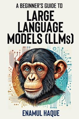 Beginner's Guide to Large Language Models - Enamul Haque - Häftad (9781445263281) | Bokus