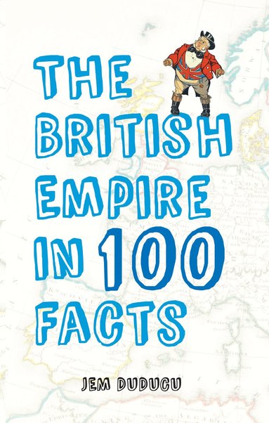 British Empire in 100 Facts - Jem Duducu - B (9781445643663) | Bokus