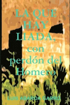 QUE HAY LIADA, con perdón del Homero - Luis Abaroa Garro - Häftad ...