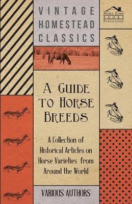 A Guide to Horse Breeds - A Collection of Historical Articles on Horse ...