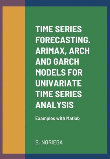 TIME SERIES FORECASTING. ARIMAX, ARCH AND GARCH MODELS FOR UNIVARIATE TIME SERIES ANALYSIS ...