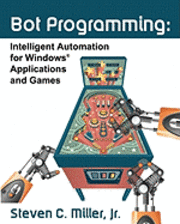 Bot Programming: Intelligent Automation For Windows Applications And ...