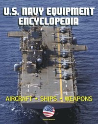 U.S. Navy Equipment Encyclopedia: Aircraft, Ships, Weapons, Programs ...