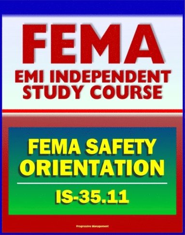 21st Century FEMA Study Course: FEMA Safety Orientation 2011 (IS-35.11 ...