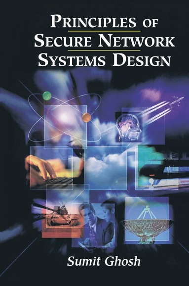 Principles of Secure Network Systems Design - Sumit Ghosh - Häftad (9781461265382) | Bokus