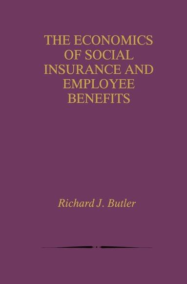 Economics of Social Insurance and Employee Benefits - Richard J Butler ...