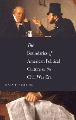 Boundaries of American Political Culture in the Civil War Era - Mark E ...