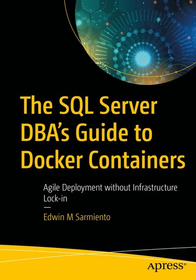 SQL Server DBA's Guide to Docker Containers - Edwin M Sarmiento, Edwin M Sarmiento - Häftad ...
