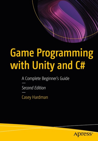 Game Programming with Unity and C# - Casey Hardman - Häftad (9781484297193) | Bokus