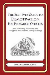 The Best Ever Guide to Demotivation for Probation Officers: How To ...
