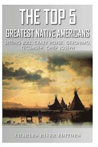 The Top 5 Greatest Native Americans: Sitting Bull, Crazy Horse ...
