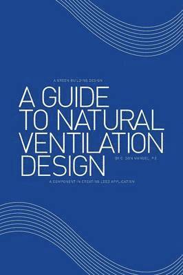 Guide to Natural Ventilation Design - C Don Manuel P E, C Don Manuel P E - Häftad (9781493174683 ...