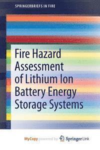 Fire Hazard Assessment of Lithium Ion Battery Energy Storage Systems ...