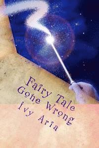 Fairy Tale Gone Wrong: Fairy Tale Gone Wrong; When she finds the man of her dreams will it be ...