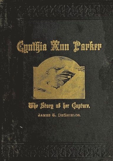 Texas Ranger Indian Tales: Capture of Cynthia Ann Parker: At the ...