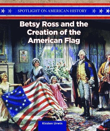 Betsy Ross and the Creation of the American Flag - Ebok - Kirsten Urwin ...