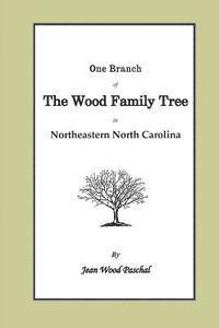One Branch of the Wood Family Tree In Northeastern North Carolina ...