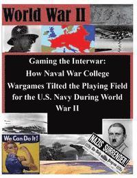 Gaming the Interwar - How Naval War College Wargames Tilted the Playing ...