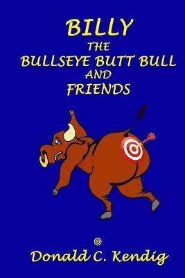 Billy the Bullseye Butt Bull and Friends: Billy the Bullseye Butt Bull ...