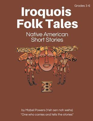 Iroquois Folk Tales: Native American Short Stories - Mabel Powers ...