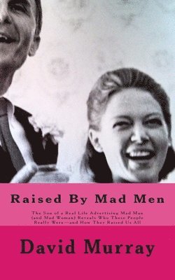 Raised By Mad Men: The Son of a Real Life Advertising Mad Man (and Mad ...