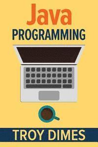 Java Programming: A Beginners Guide to Learning Java, Step by Step - Troy Dimes - Häftad ...