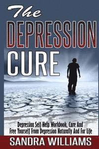 The Depression Cure: Depression Self Help Workbook, Cure And Free ...