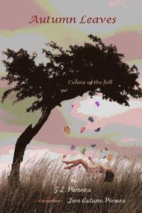 Autumn Leaves: Colors in the Fall - Tara Autumn Parsons, John L Parsons ...