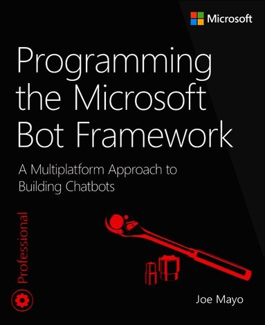 Programming the Microsoft Bot Framework - Joe Mayo - Häftad (9781509304981) | Bokus
