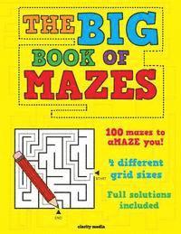 The Big Book Of Mazes: 100 mazes to amaze you! Featuring 4 different ...