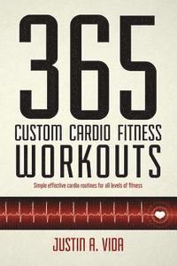 365 Custom Cardio Fitness Workouts: simple effective cardio routines ...