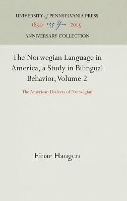 Norwegian Language in America, a Study in Bilingual Behavior, Volume 2 - Einar Haugen - Paper ...