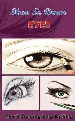 How To Draw Eyes: Pencil Drawings Step by Step Book: Pencil Drawing ...