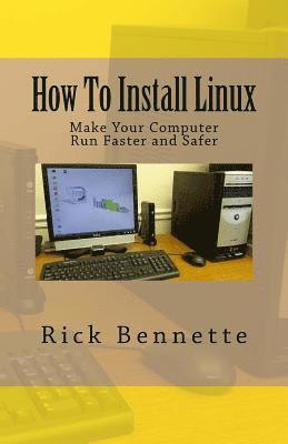 How To Install Linux: Make Your Computer Run Faster and Safer - Rick ...