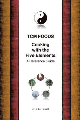 TCM Foods, Cooking With The Five Elements - J Lei Russell, J Lei ...