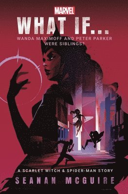 What If? Wanda Maximoff and Peter Parker Were Siblings? - Seanan ...