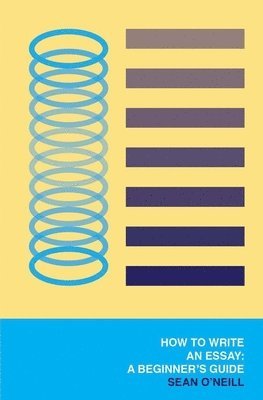 How to Write an Essay: A Beginner's Guide - Sean O'Neill - Häftad ...