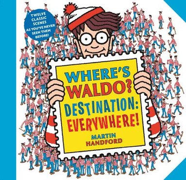 Where's Waldo? Destination: Everywhere!: 13 Classic Scenes as You've Never Seen Them Before! (a ...