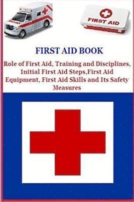 First Aid Book: Role of First Aid, Training and Disciplines, Initial ...