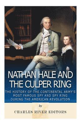 Nathan Hale and the Culper Ring: The History of the Continental Army's ...