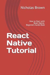 React Native Tutorial - Nicholas Brown - Häftad (9781541125971) | Bokus