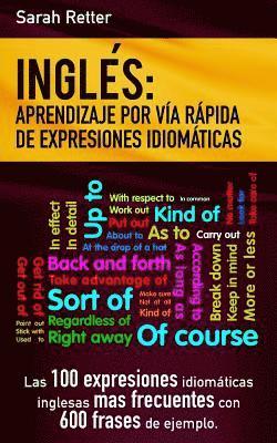 Ingles: Aprendizaje por Via Rapida de Expresiones Idiomaticas: Las 100 ...