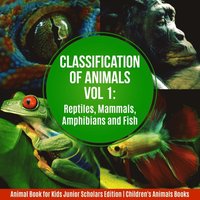 Classification of Animals Vol 1 : Reptiles, Mammals, Amphibians and ...