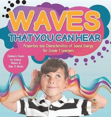 Waves That You Can Hear Properties and Characteristics of Sound Energy ...