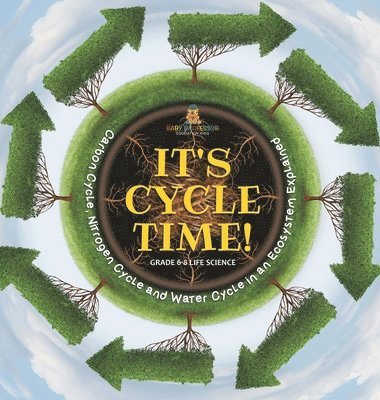 It's Cycle Time! Carbon Cycle, Nitrogen Cycle and Water Cycle in an ...