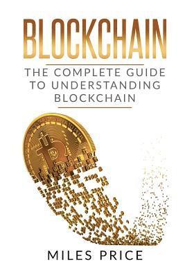Blockchain: The Complete Guide to Understanding Blockchain Technology - Miles Price - Häftad ...