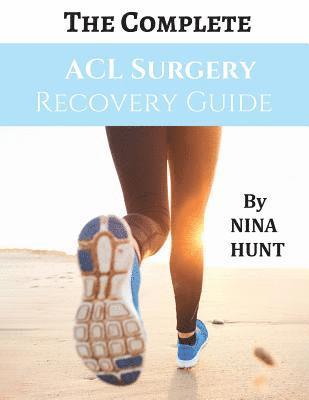 The Complete ACL Surgery Recovery Guide - Nina Hunt - Häftad (9781548710095) | Bokus