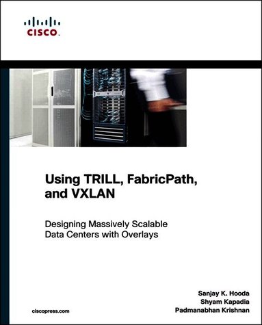 Using TRILL, FabricPath, and VxLAN: Designing Massively Scalable Data Centers (MSDC) with ...