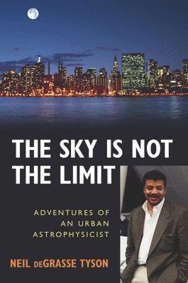 The Sky Is Not the Limit: Adventures of an Urban Astrophysicist - Neil ...