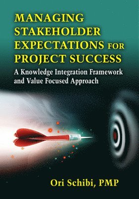 Managing Stakeholder Expectations for Project Success - Ori Schibi - Bok (9781604270860) | Bokus